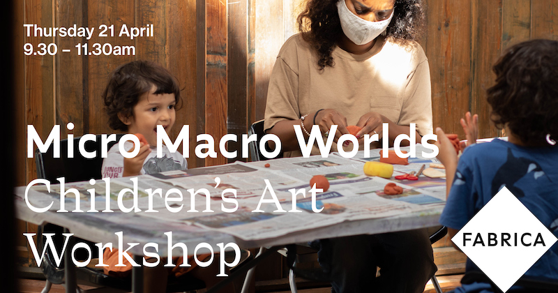 CHILDREN’S WORKSHOP: Micro Macro Worlds (5-8yrs) – Engage